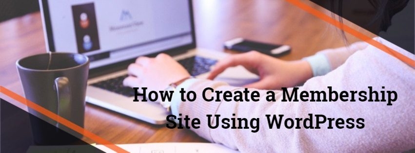 How to Create a Membership Site Using WordPress